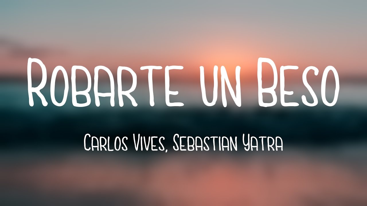 Robarte un Beso - Carlos Vives, Sebastian Yatra (Letra) - YouTube