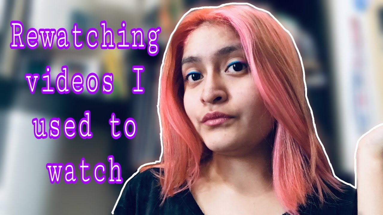 Re-watching videos I watched - YouTube