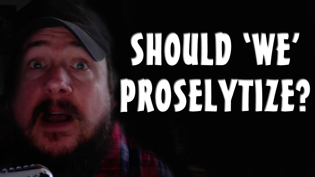 Should we proselytize? - YouTube