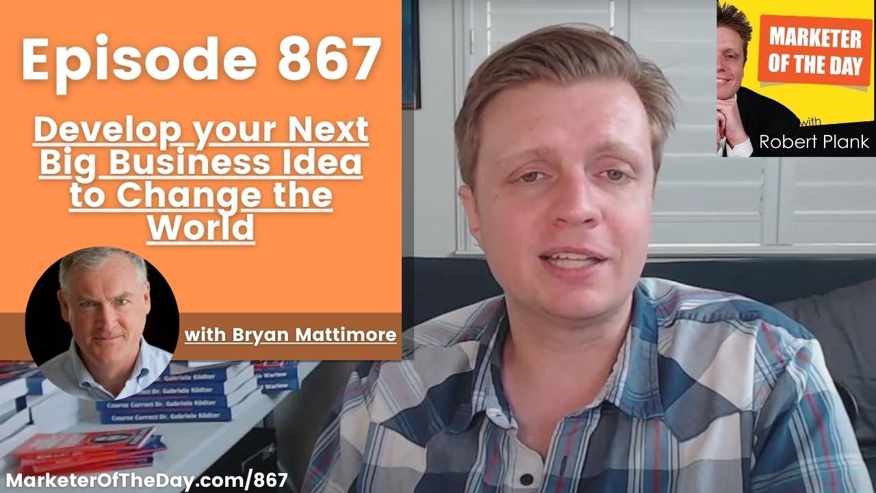 867: Develop your Next Big Business Idea to Change the World with Bryan ...