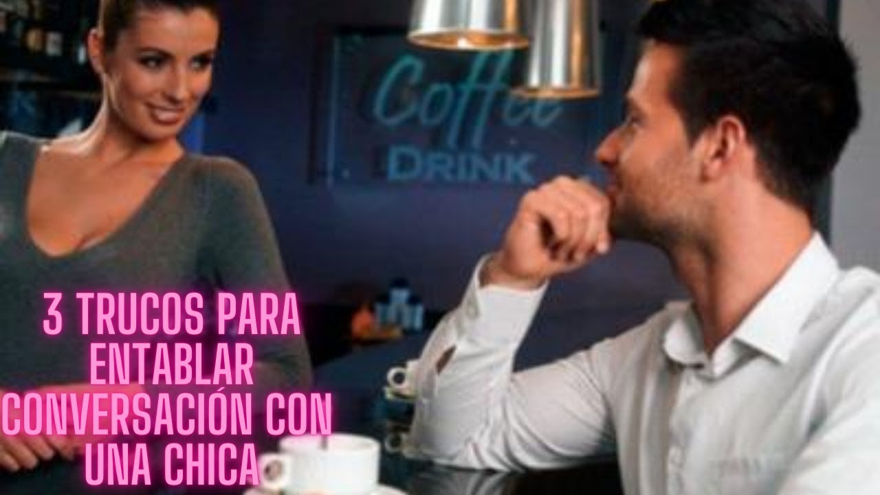 Como entablar una conversación? 3 Trucos para para que tu final sea ...