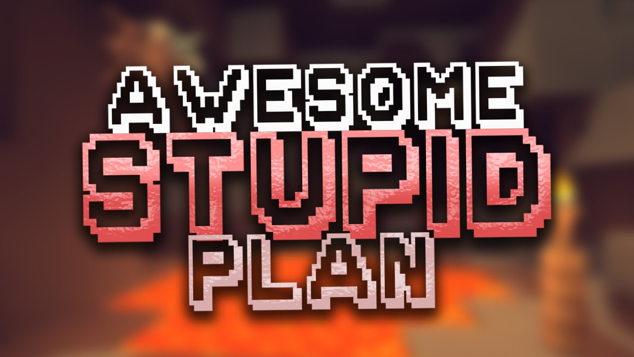 awesome STUPID plan - YouTube