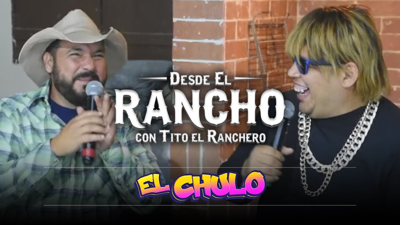 Desde el Rancho con El Chulo - YouTube