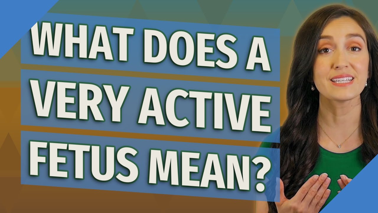 What Does A Very Active Fetus Mean YouTube what-does-a-very-active-fetus-mean-youtube