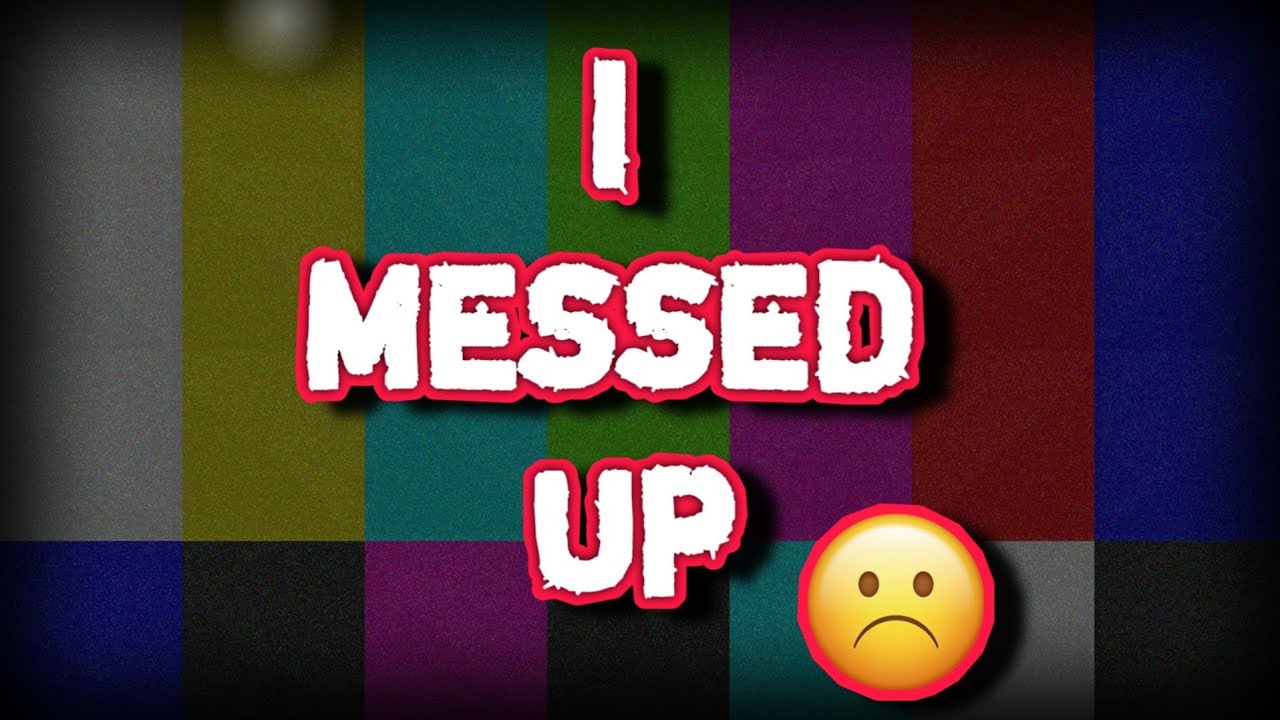I MESSED UP YouTube i-messed-up-youtube