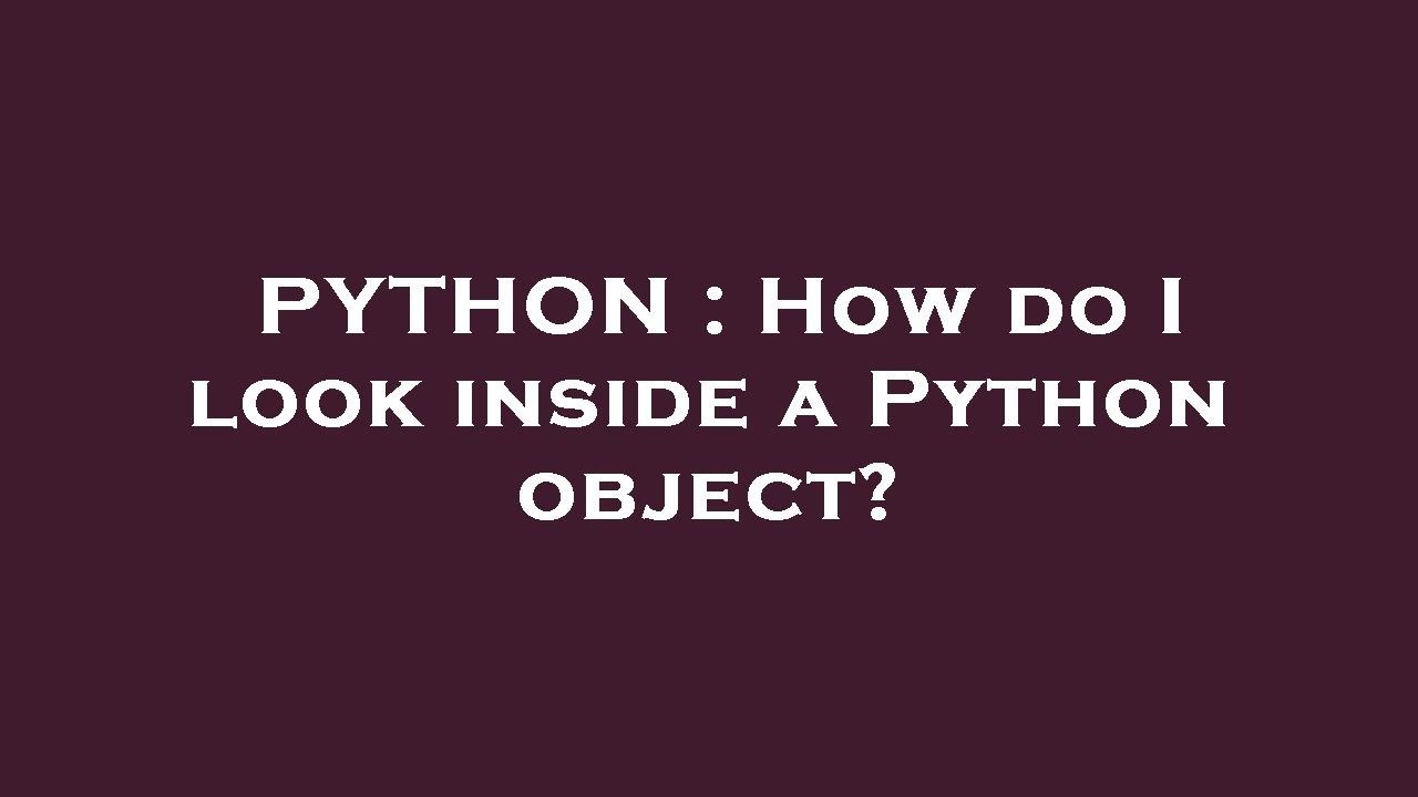 PYTHON : How do I look inside a Python object? - YouTube