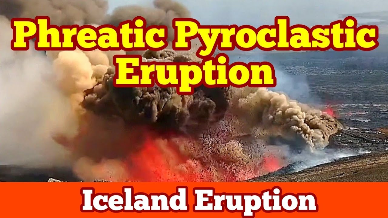 Phreatic Pyroclastic Eruption And Explosion, Lava & Ground Water ...