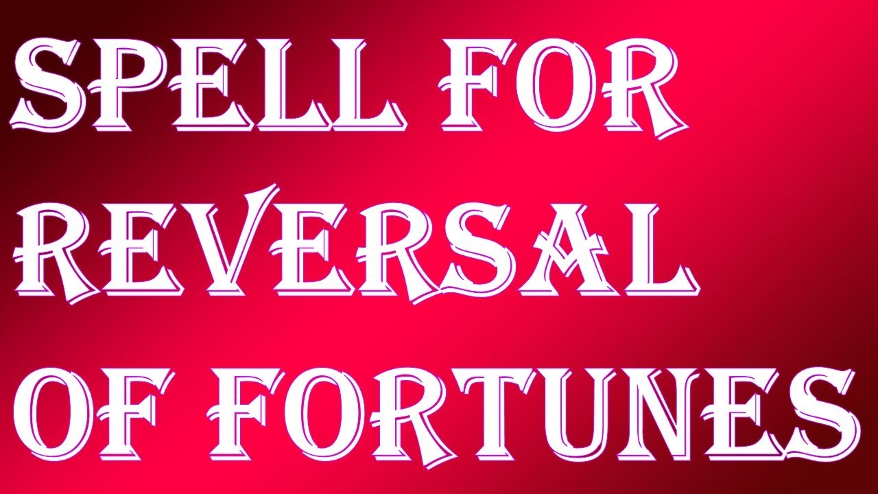 Spell To Reverse Fortues This Very Powerful Spell Will Cause The ...