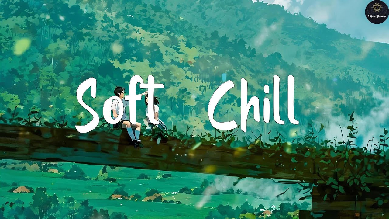 Soft & Chill 🌿 Good Vibes, Good Life - Best Relaxing Songs - YouTube