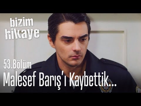 Barış'ı kaybettik - Bizim Hikaye 53. Bölüm