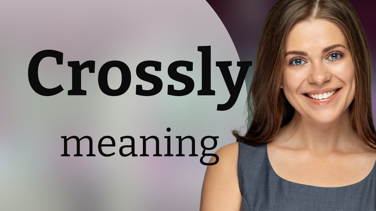 Crossly • CROSSLY meaning - YouTube
