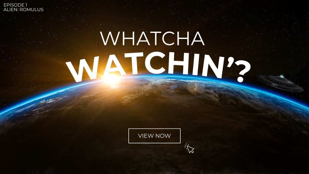 Whatcha Watchin'? Ep 1 Alien: Romulus - YouTube