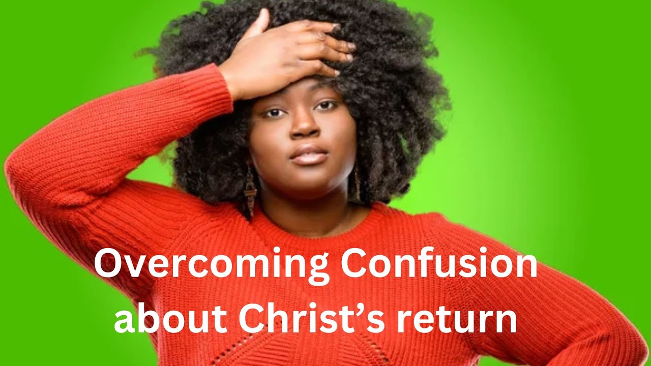 Overcoming Confusion about Christ's Returnmp4 - YouTube
