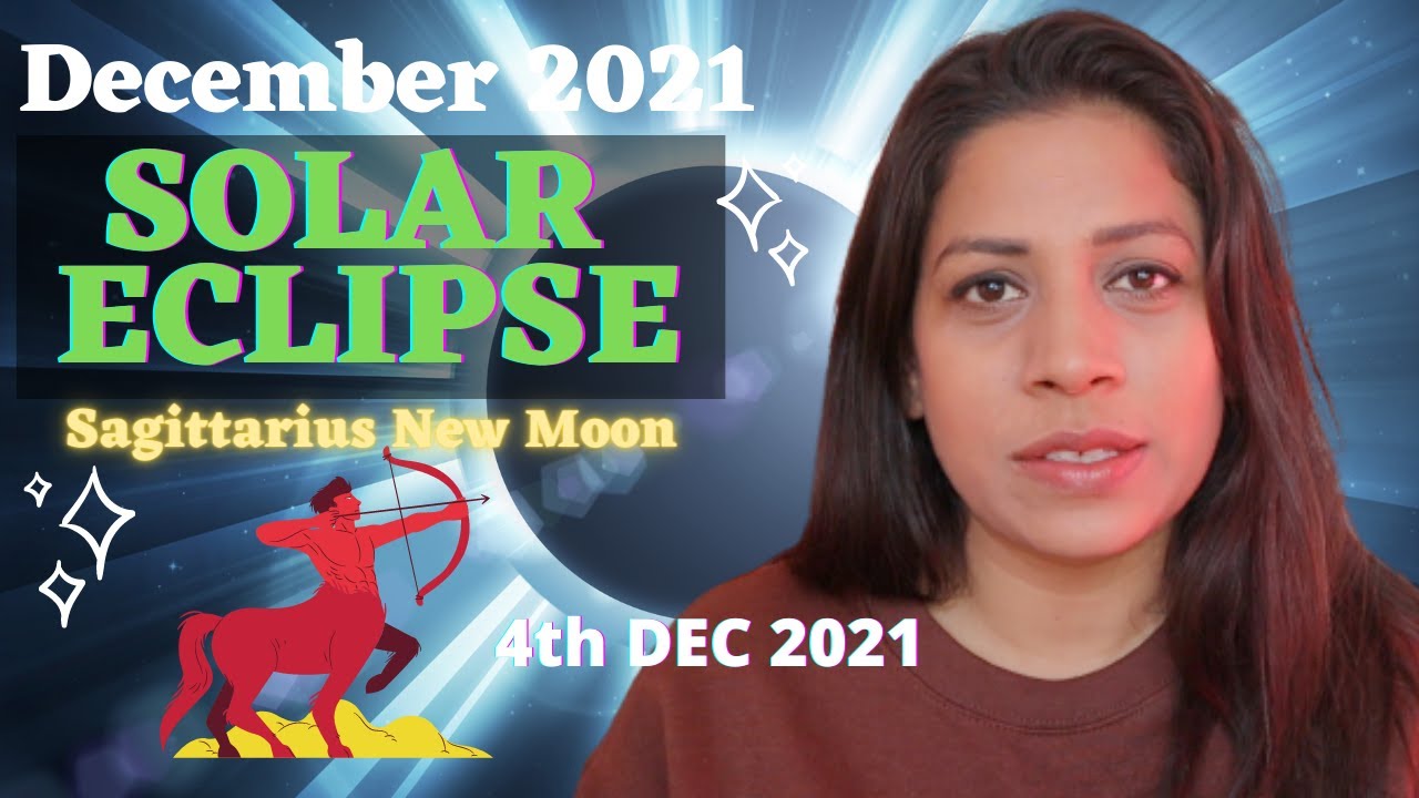 Solar Eclipse December 4th 2021 | New Moon in Sagittarius | BIG CHANGE ...