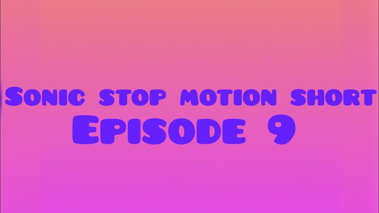 Sonic stop motion episode 9 - YouTube