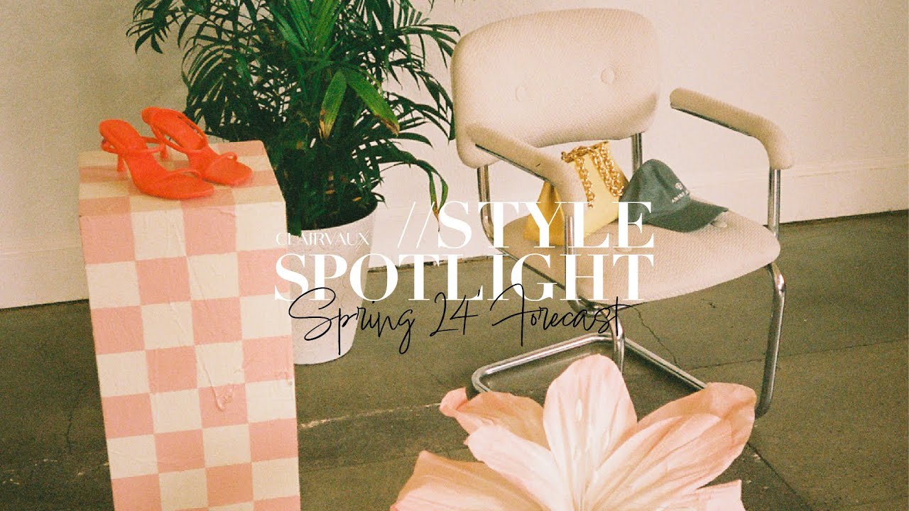 STYLE SPOTLIGHT // SPRING 24’ FASHION FORECAST - YouTube