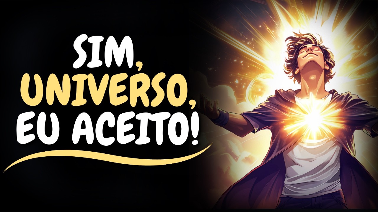 Sim, Universo, Eu Aceito! | Afirmações para Novos Começos, Conquistas e ...