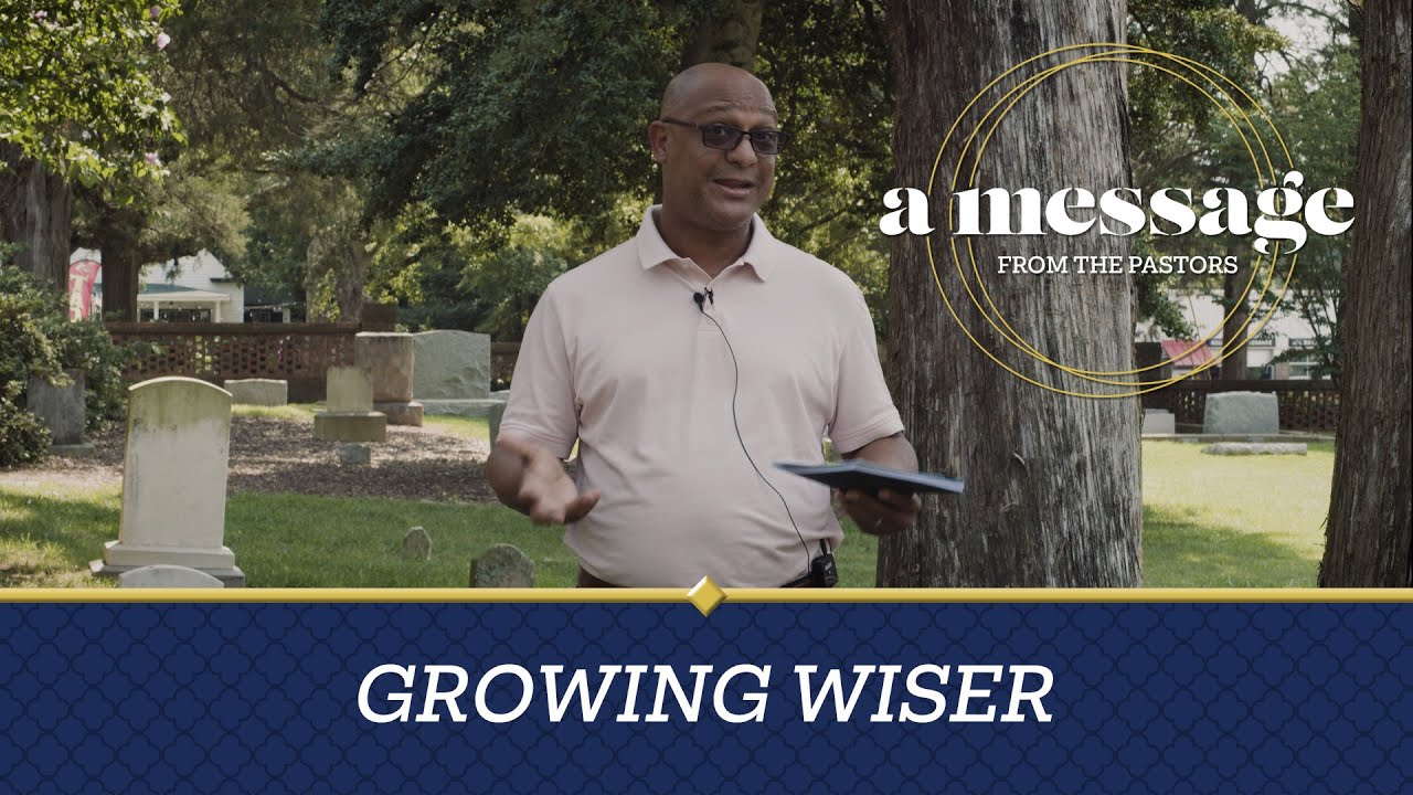 Growing Wiser | A Message From The Pastors - YouTube