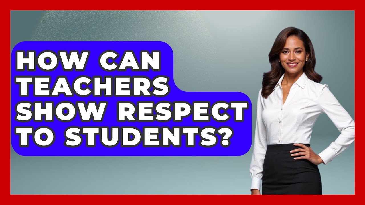 How Can Teachers Show Respect To Students? - Childhood Education Zone ...