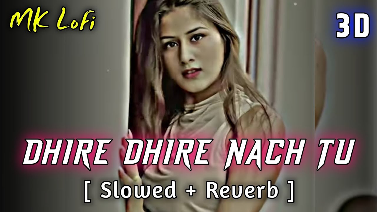 Dhire Dhire Nach Tu - Slowed & Reverb | #Neelkamal Singh | #Lofi #remix ...