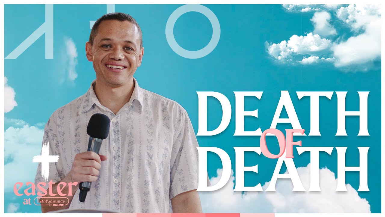Death of Death [] Easter Sunday [] Pastor Ashley Augustine [] Liberty ...