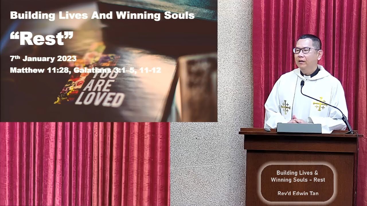 Building Lives And Winning Souls "Rest" | Rev'd Edwin Tan | 7 Jan 2023 ...