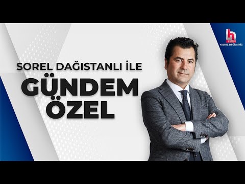 #CANLI | Sorel Dağıstanlı ile Gündem Özel | #HalkTV