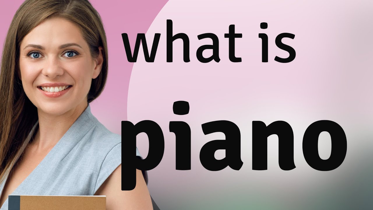 Piano | what is PIANO definition - YouTube