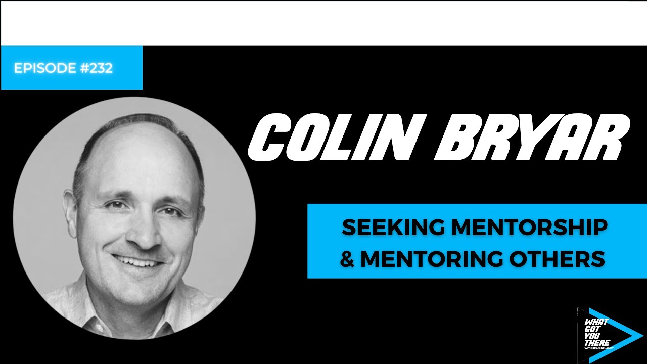 #232 Colin Bryar - Seeking Mentorship & Mentoring Others - YouTube