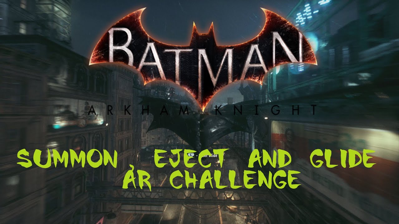 Batman Arkham Knight [Summon, Eject & Glide] Tutorial AR Challenge ...