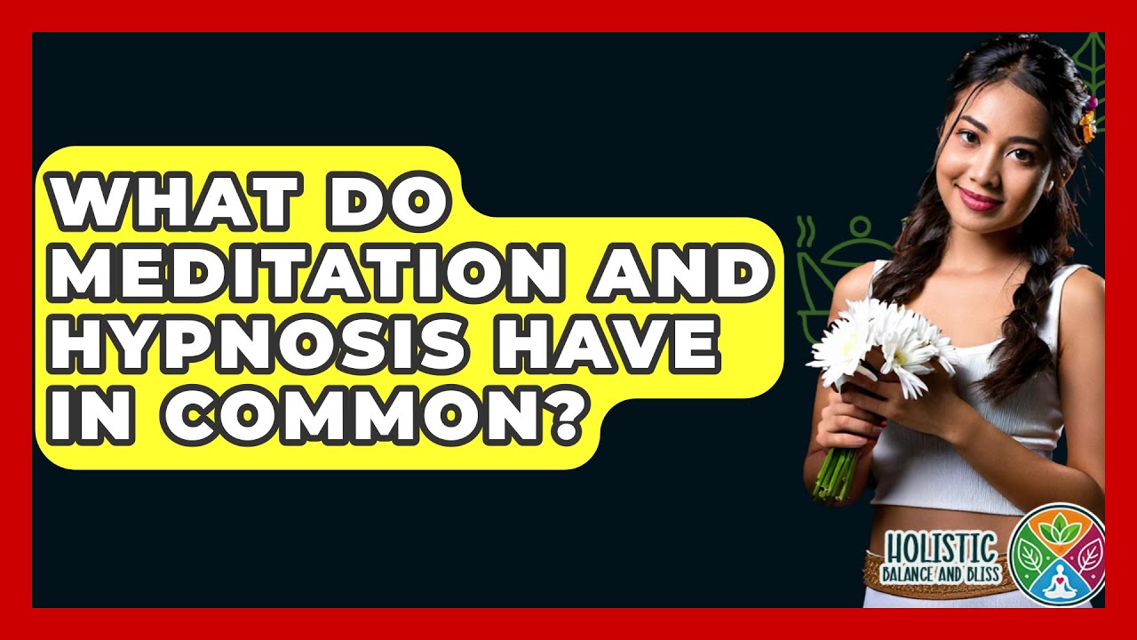 What Do Meditation And Hypnosis Have In Common? - Holistic Balance And Bliss - YouTube