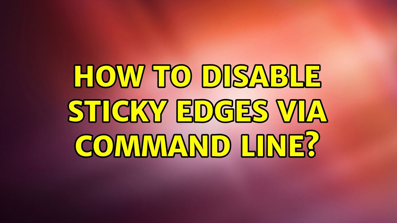 Ubuntu: How To Disable Sticky Edges via Command Line? (2 Solutions ...
