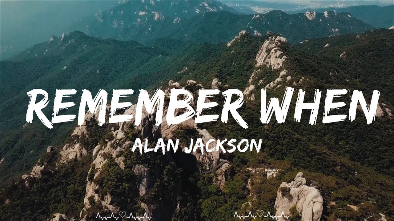 Alan Jackson - Remember When (Lyrics) || Perry Music - YouTube