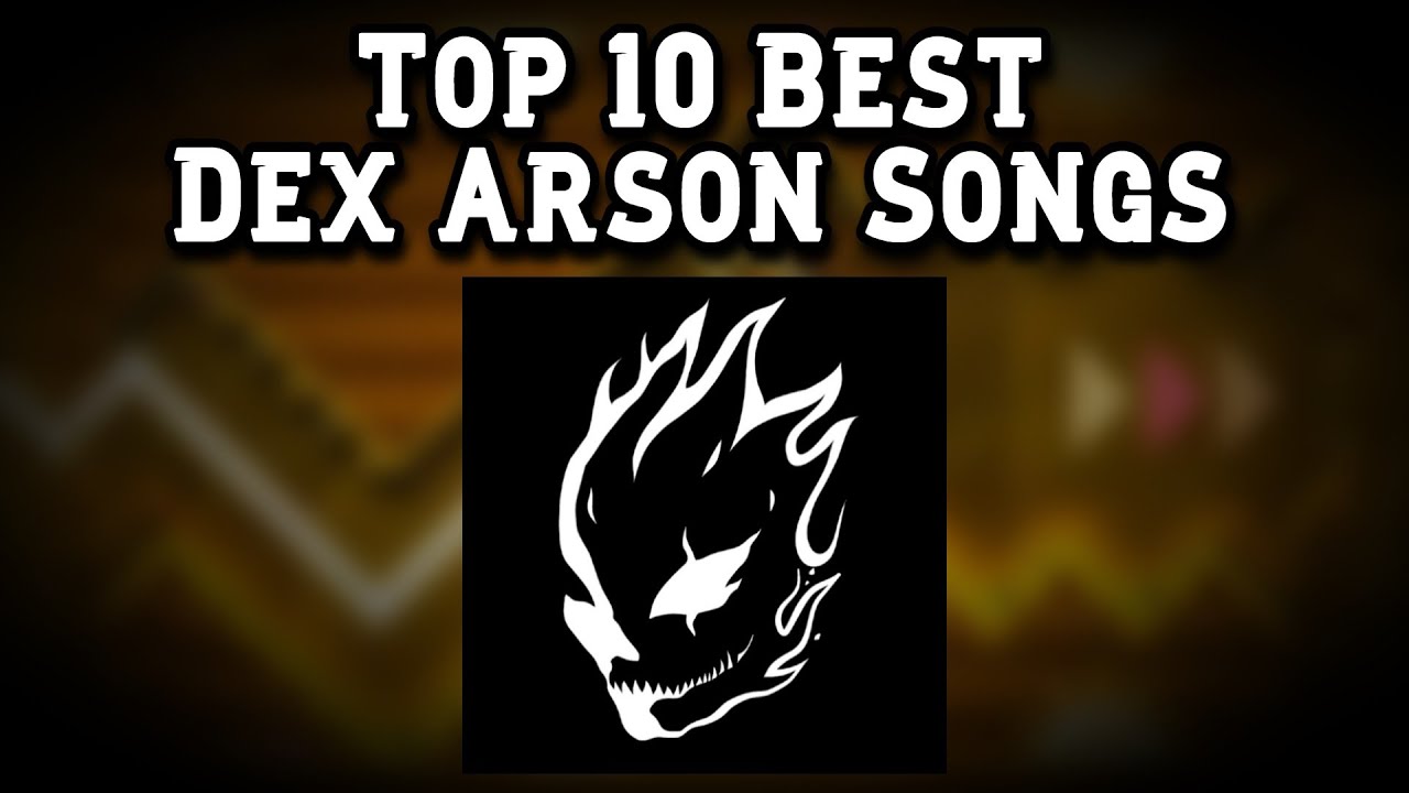 Top 10 Best Dex Arson Songs - YouTube