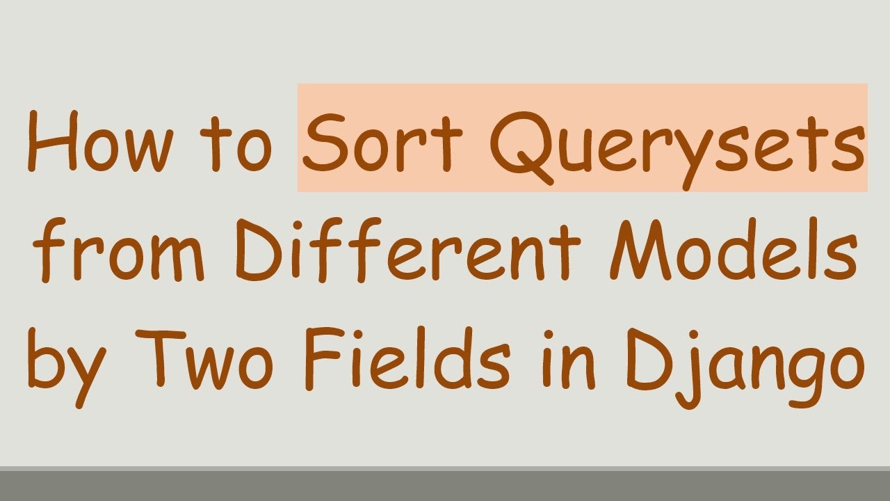 How To Sort Querysets From Different Models By Two Fields In Django