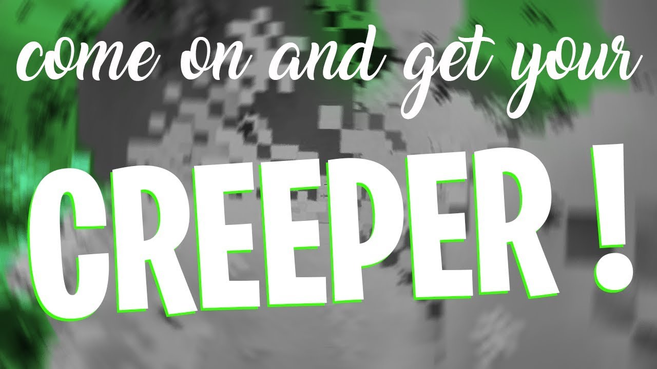 Come and get your... CREEPER - YouTube