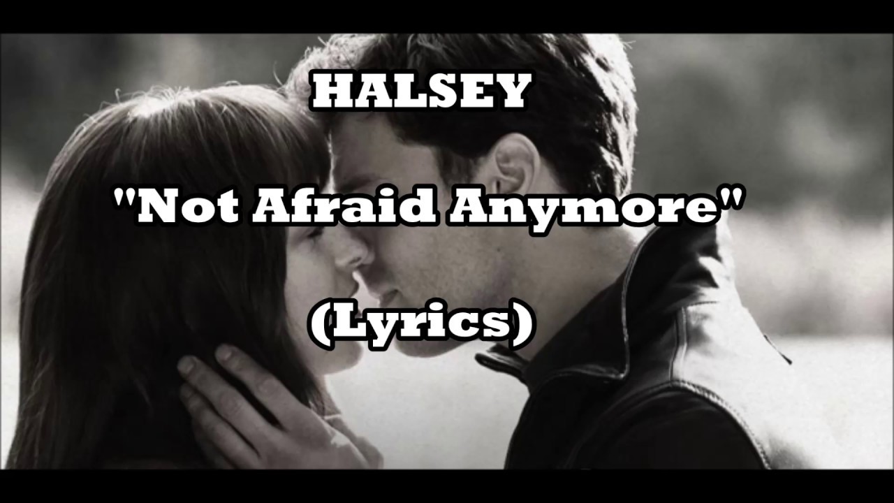 Not Afraid Anymore (Lyrics) - Halsey - Fifty Shades Darker (Soundtrack ...