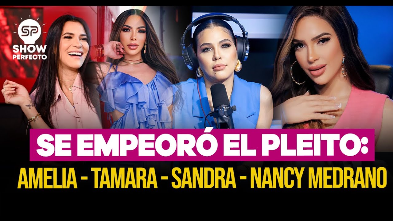 SE EMPEORÓ EL PLEITO: AMELIA, TAMARA, SANDRA Y NANCY MEDRANO - YouTube