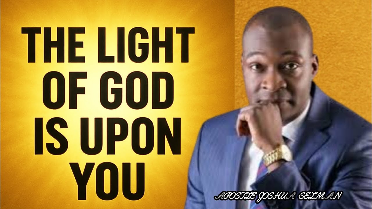 THE LIGHT OF GOD IS UPON YOU- Apostle Joshua Selman - YouTube