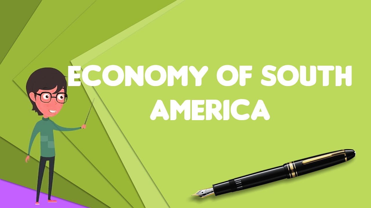 What is Economy of South America?, Explain Economy of South America ...