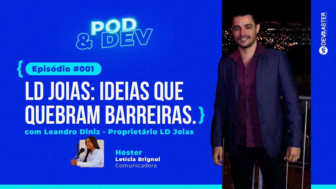 Pod & Dev - 001 - LD Joias: Ideias que quebram barreiras! - com Leandro Diniz - YouTube