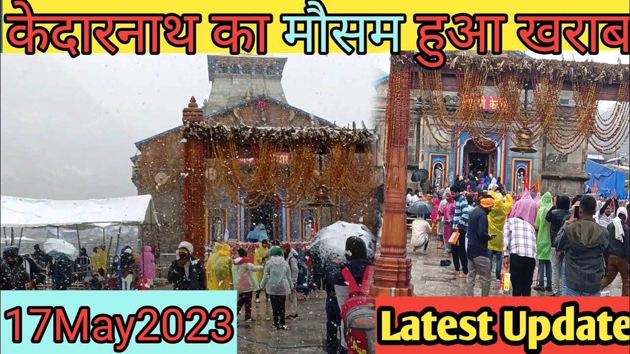 Kedarnath Live Update 2023|Kedarnath Yatra News|Kedarnath 17May2023 ...