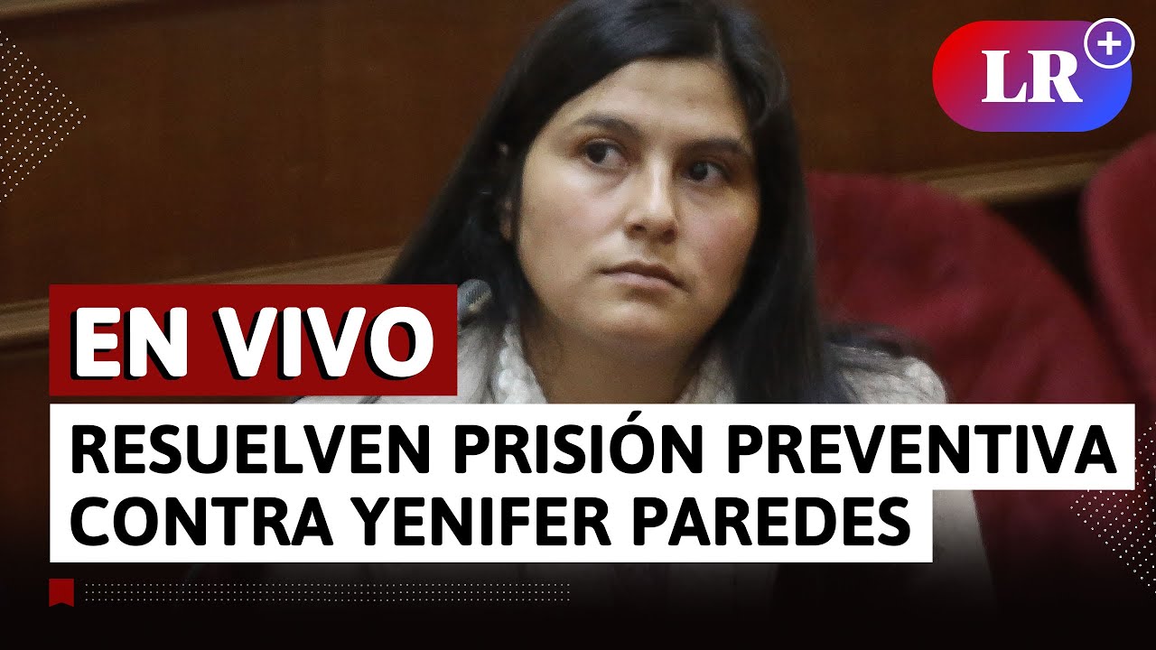 Resuelven pedido de prisión preventiva contra Yenifer Paredes | EN VIVO ...