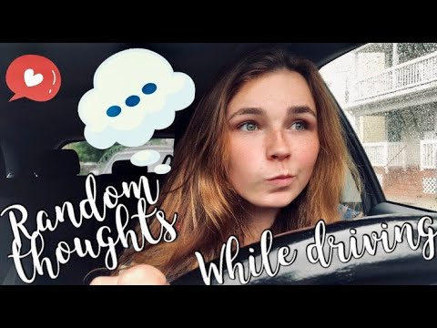 RANDOM THOUGHTS WHILE DRIVING - YouTube