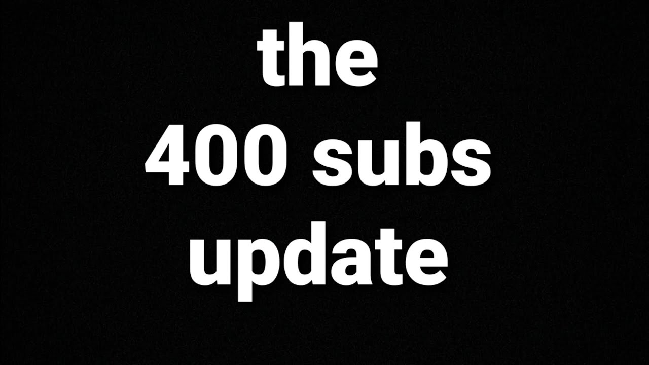 the 400 subs update - YouTube