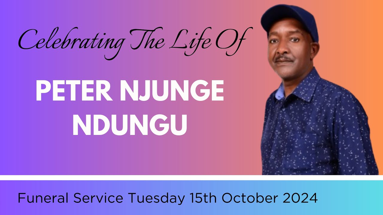 PETER NJUNGE NDUNGU FUNERAL SERVICE : 15TH OCTOBER 2024 - YouTube
