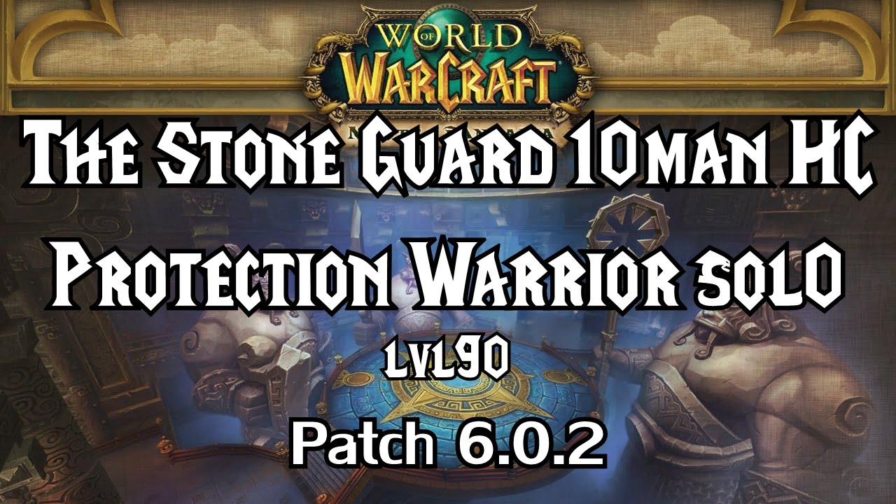Solo: Stone Guard 10man hc - Patch 6.0.2 || Protection Warrior lvl90 ...