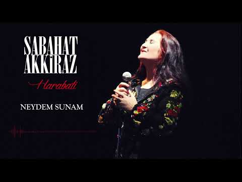 Sabahat Akkiraz | Neydem Sunam