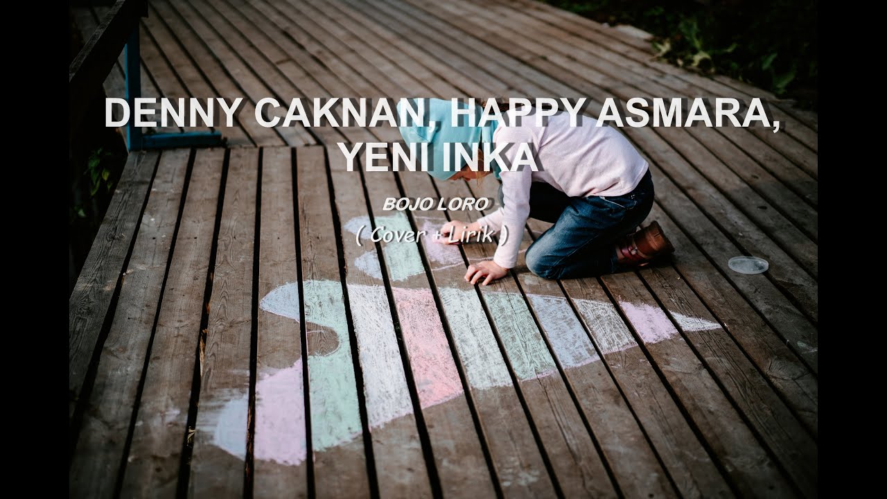 DENNY CAKNAN, HAPPY ASMARA, YENI INKA BOJO LORO (Cover + Lirik) - YouTube