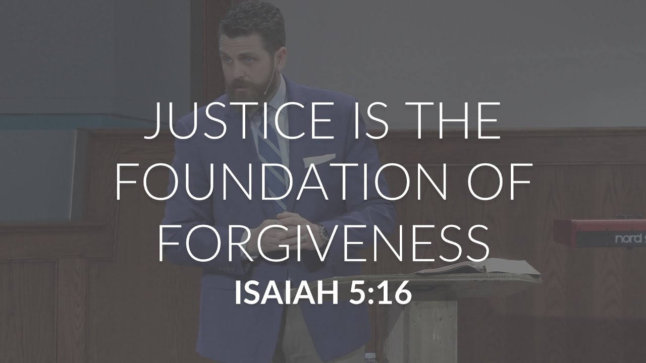 Justice is the Foundation of Forgiveness (Isaiah 5:16) - YouTube
